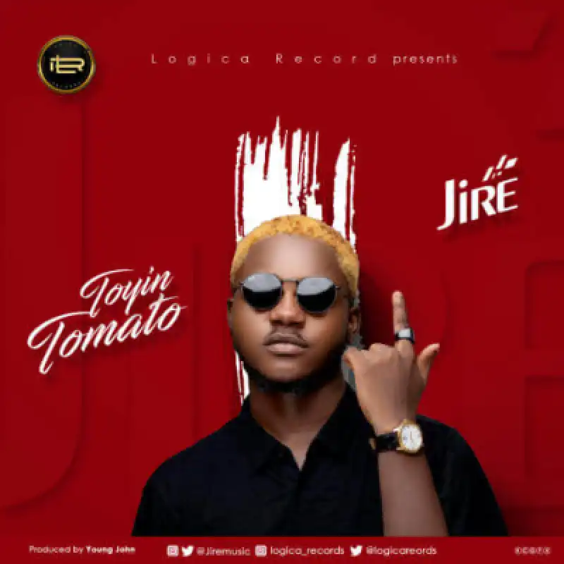 Jire - Toyin Tomato (Prod. By Young John) Mp3 Download Music Waploaded